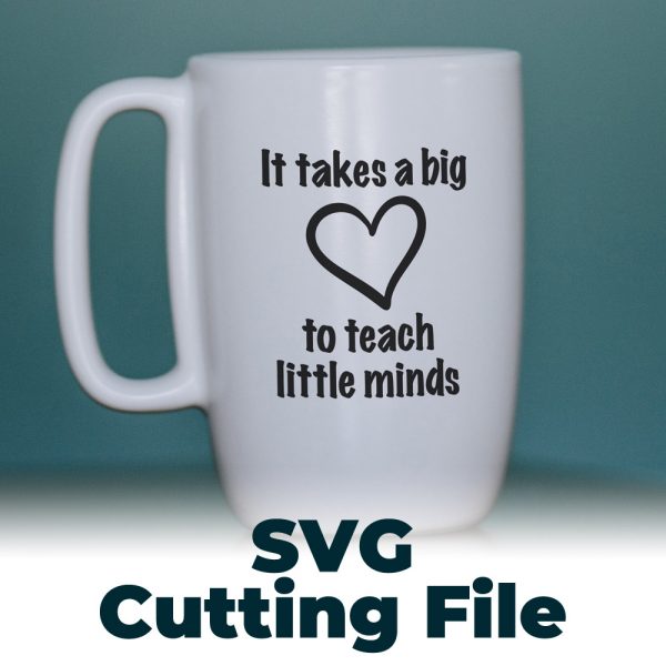 Free SVG Cutting File - It Takes a Big Heart to Teach Little Minds ...