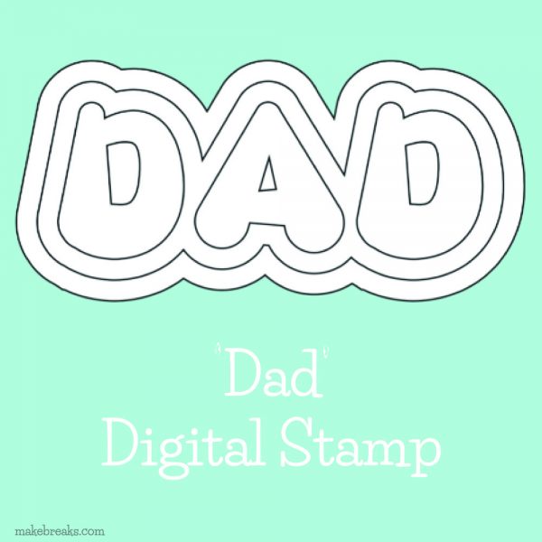 Free Digital Stamp - Dad - Make Breaks
