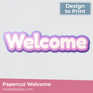 Free Printable Papercut Welcome Embellishment - Make Breaks