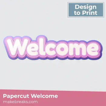 Free Printable Papercut Welcome Embellishment - Make Breaks