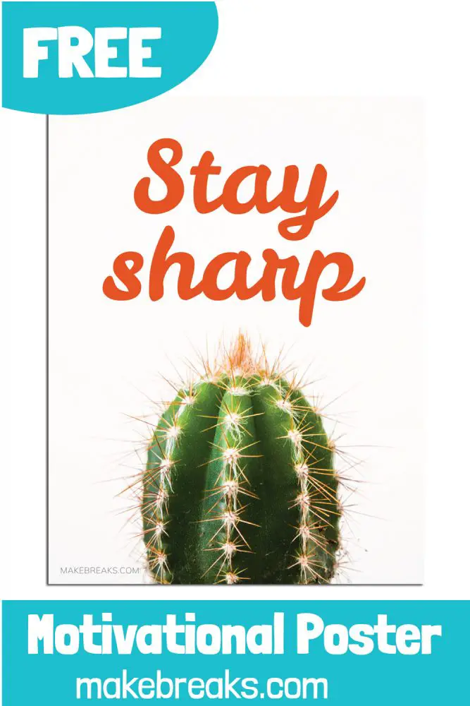 Free Printable Cactus 'Stay Sharp' Motivational Poster - Make Breaks